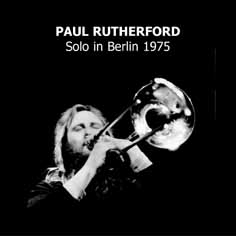 Paul Rutherford – Solo in Berlin 1975 – Soundohm