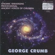 George Crumb – Gnomic Variations / Processional / Ancient Voices of Children – Soundohm