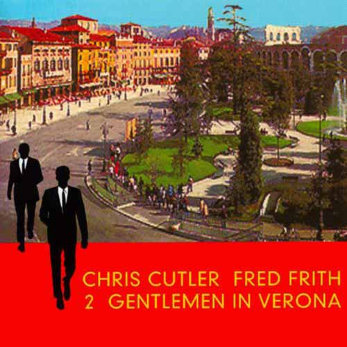 Chris Cutler, Fred Frith – Two Gentlemen in Verona – Soundohm