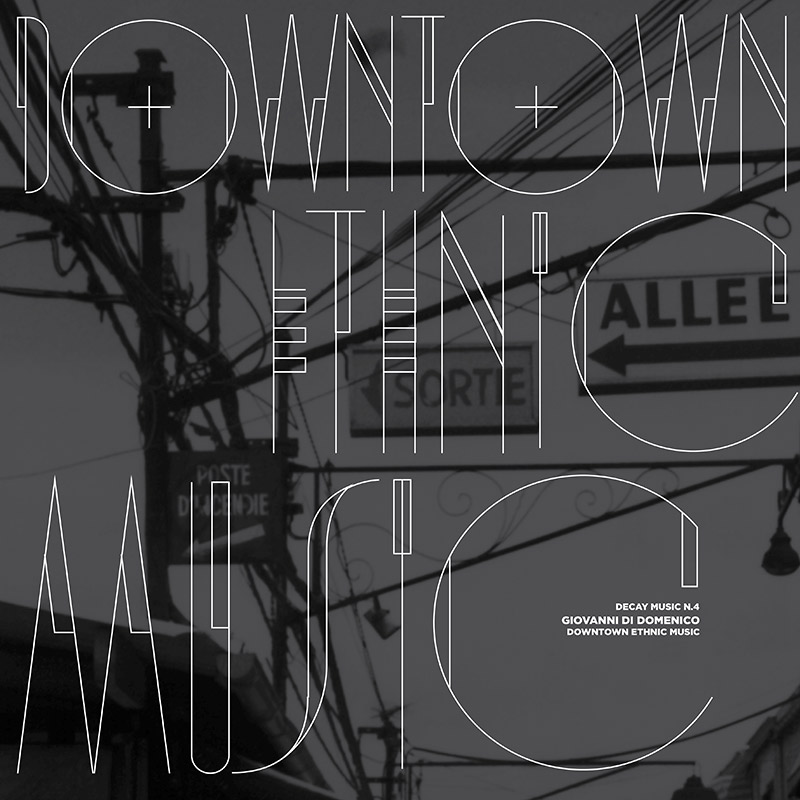 Giovanni Di Domenico – Decay Music n. 4: Downtown Ethnic Music (LP ...