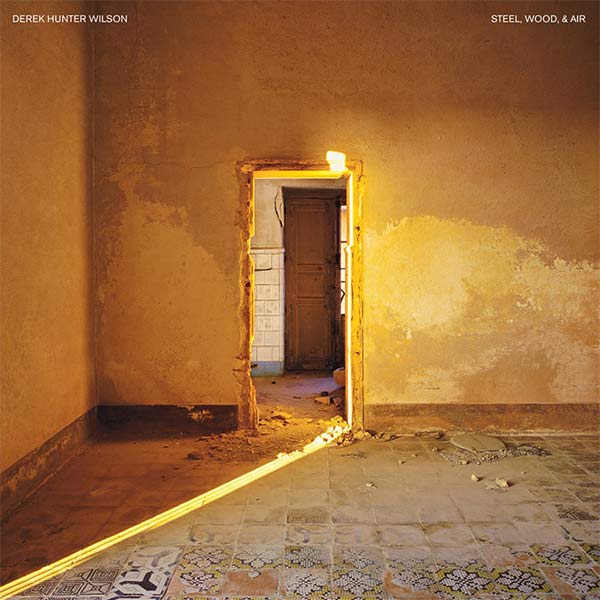Derek Hunter Wilson – Steel, Wood, & Air (LP) – Soundohm