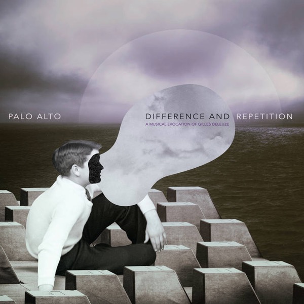 Palo Alto – Difference and Repetition / A Musical Evocation Of Gilles ...