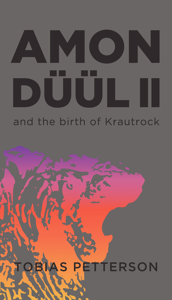 Tobias Petersson – Amon Duul II and the Birth of Krautrock 1968-1972 ...