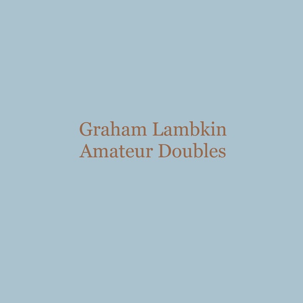 Graham Lambkin – Amateur Doubles (LP) – Soundohm