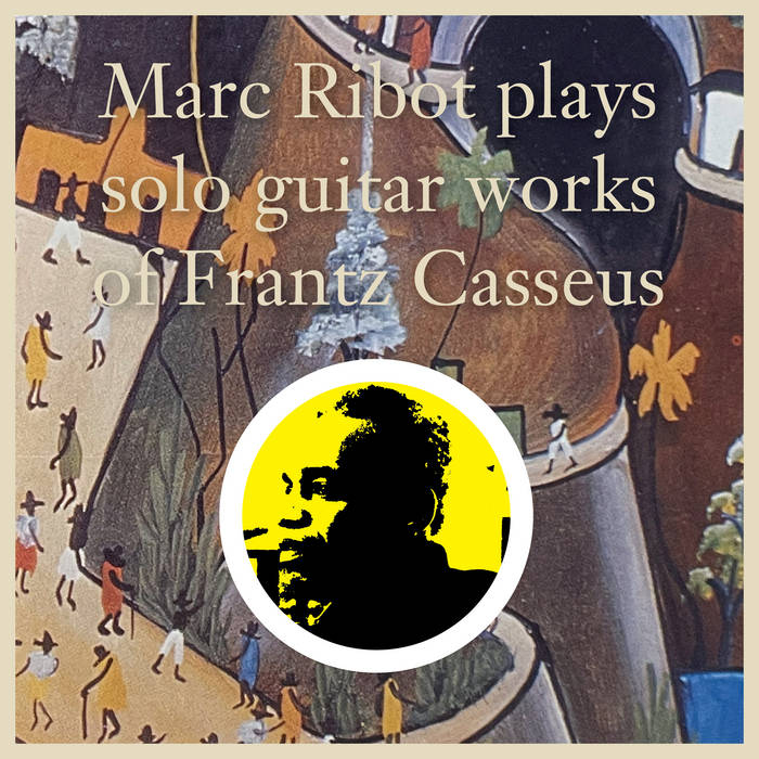 Marc Ribot – Marc Ribot Plays Solo Guitar Works of Frantz Casseus (2LP ...