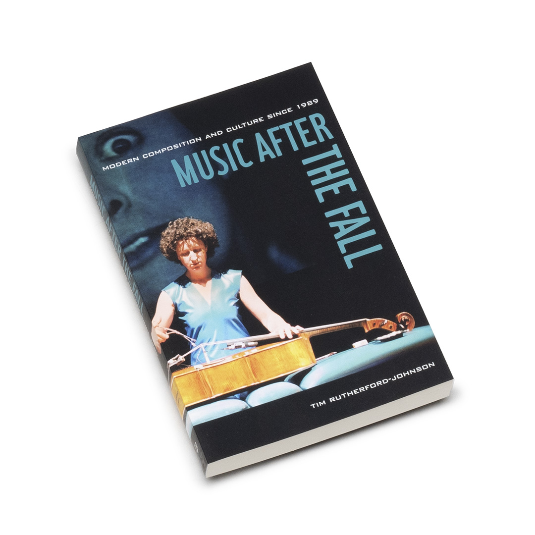 Tim Rutherford-Johnson – Music after the Fall Modern Composition and ...