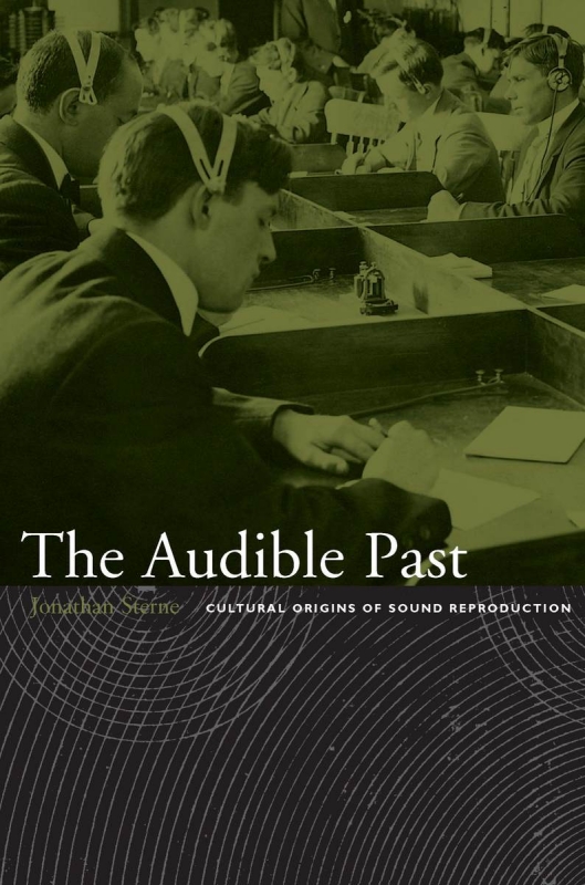 Jonathan Sterne – The Audible Past: Cultural Origins of Sound ...