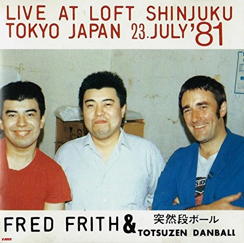 Fred Frith, Totsuzen Danball – Live At Loft Shinjuku Tokyo Japan 23 ...