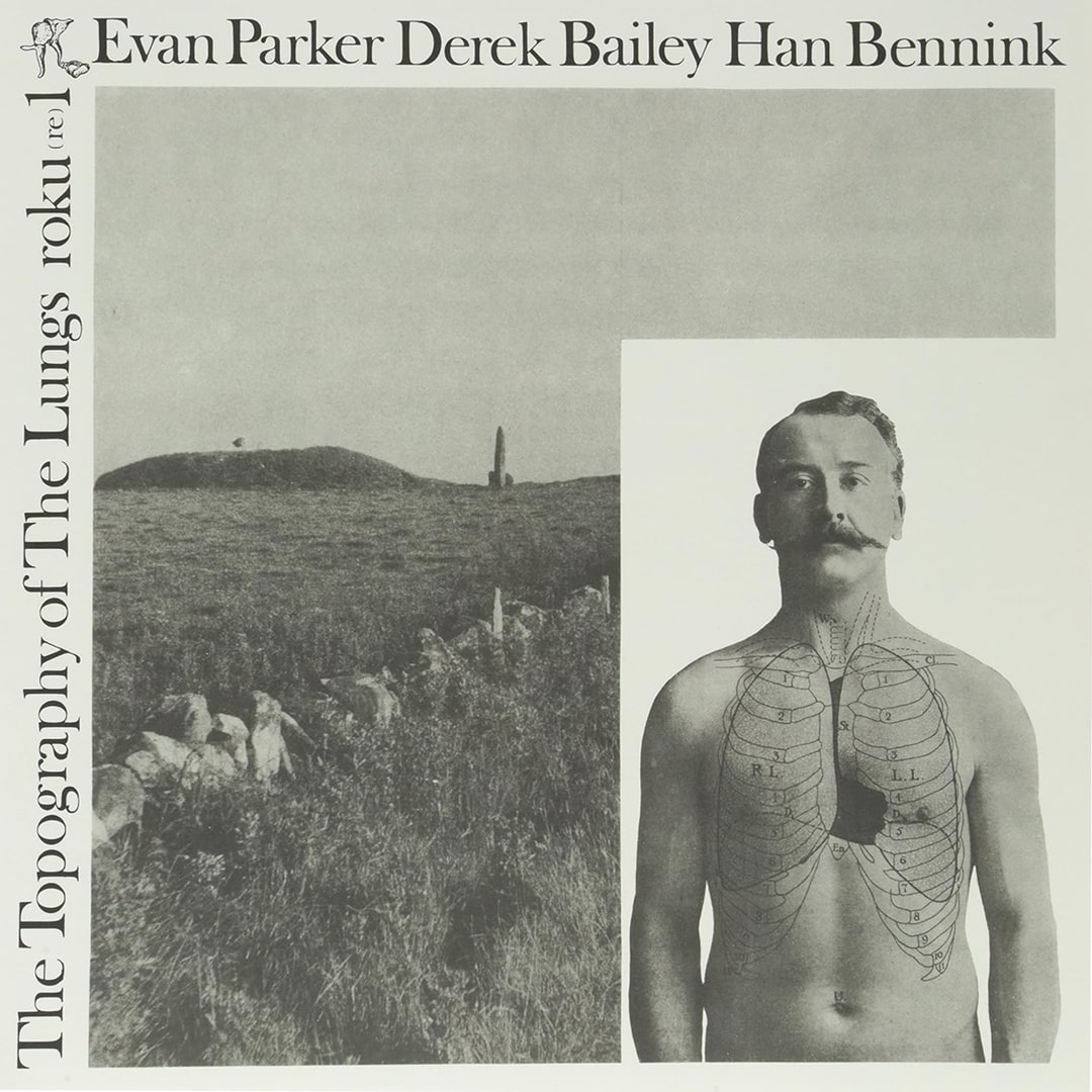 Derek Bailey, Evan Parker, Han Bennink – The Topography of the Lungs ...