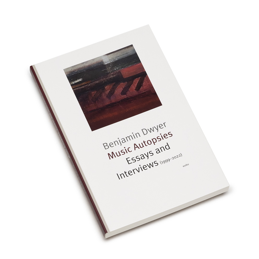 Benjamin Dwyer – Music Autopsies - Music Essays And Interviews (1999 ...