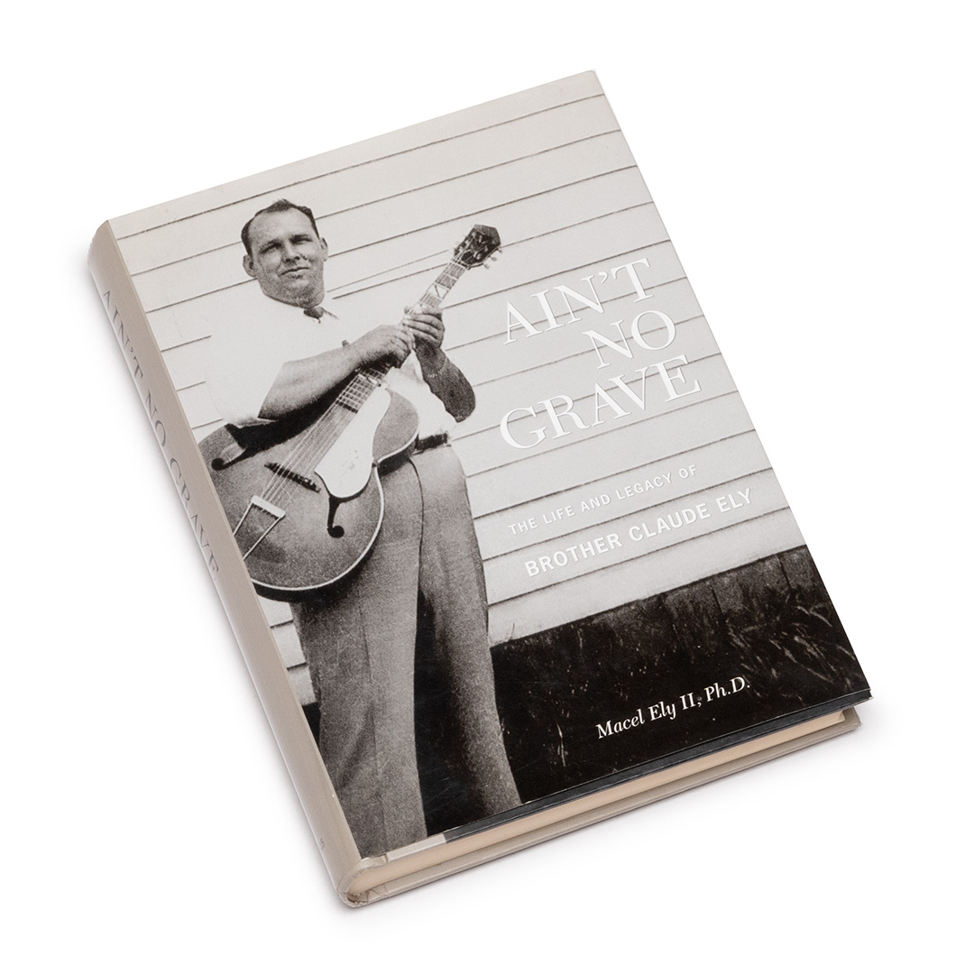 Macel Ely II, Brother Claude Ely – Ain't No Grave: The Life and Legacy of Brother Claude Ely ...