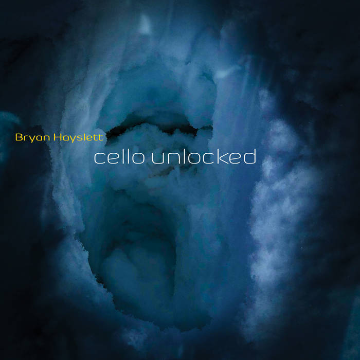 Bryan Hayslett – Cello Unlocked – Soundohm
