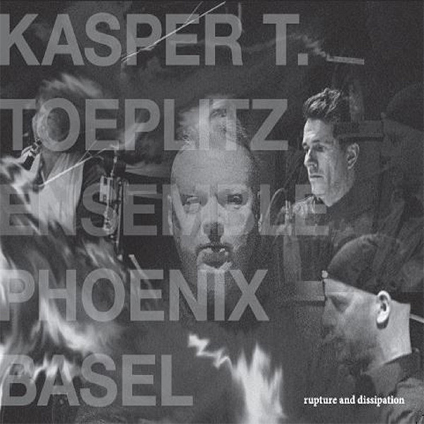 Kasper T. Toeplitz, Ensemble Phoenix Basel – Rupture & Dissipation (CD ...