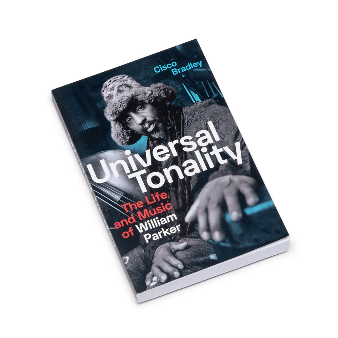 Cisco Bradley – Universal Tonality: The Life and Music of William Parker (Book) – Soundohm