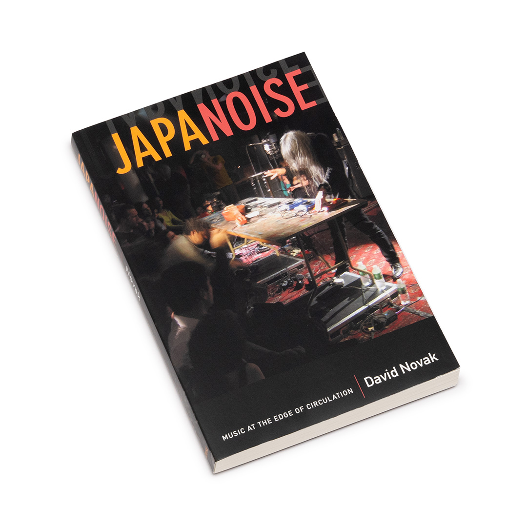 David Novak – Japanoise Music at the Edge of Circulation (Book) – Soundohm