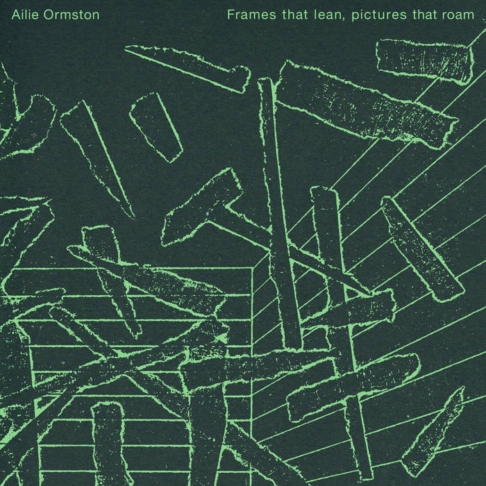 Ailie Ormston – Frames that lean, pictures that roam – Soundohm