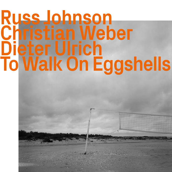 Russ Johnson, Christian Weber, Dieter Ulrich – To Walk On Eggshells ...