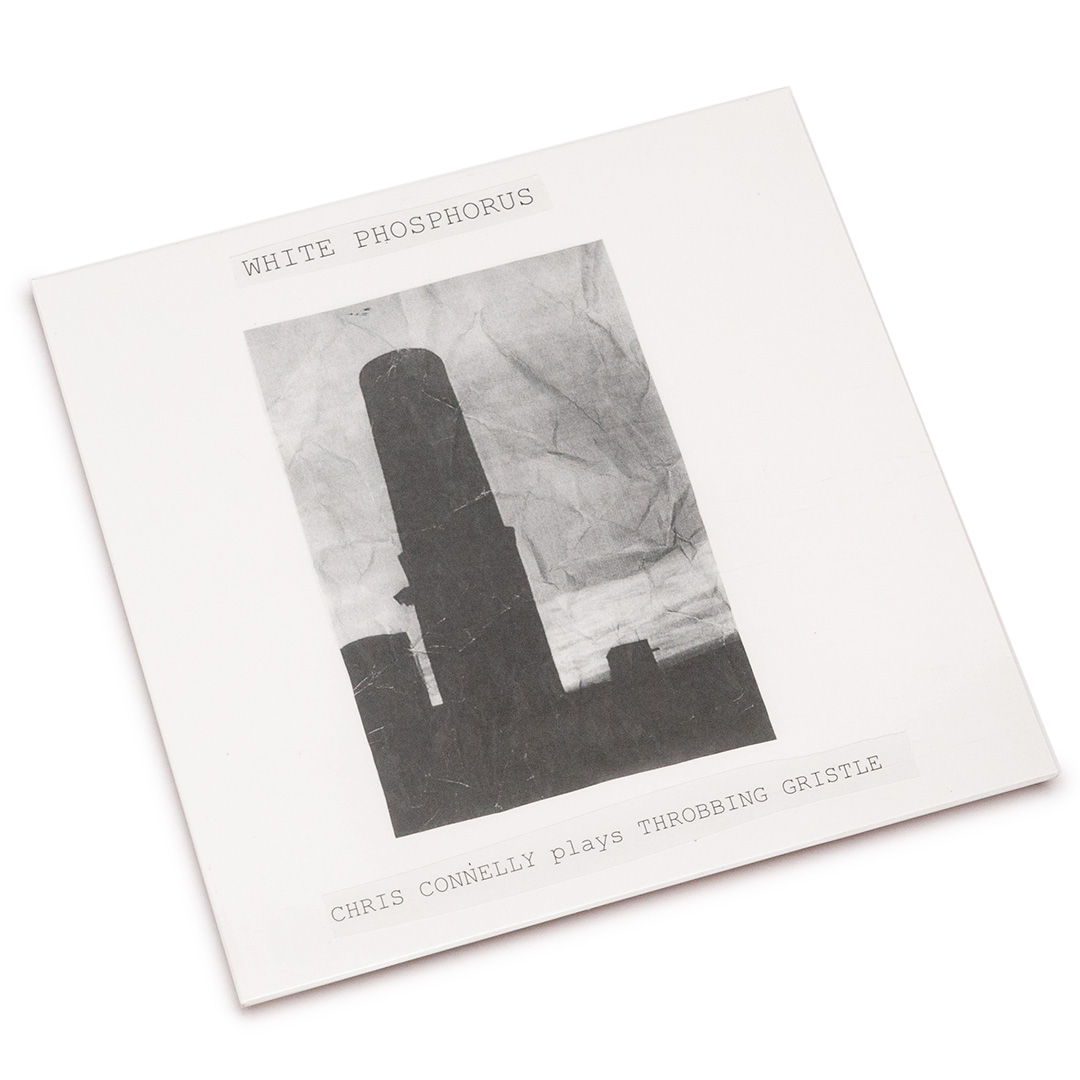 Chris Connelly – White Phosphorus (Chris Connelly plays Throbbing Gristle) – Soundohm