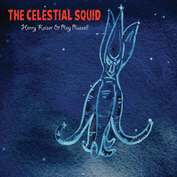 Henry Kaiser, Ray Russell – The Celestial Squid – Soundohm