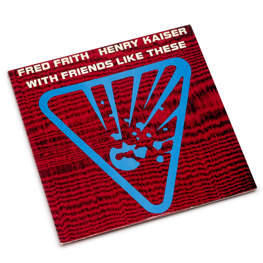 Fred Frith, Henry Kaiser – With Friends Like These (LP) – Soundohm