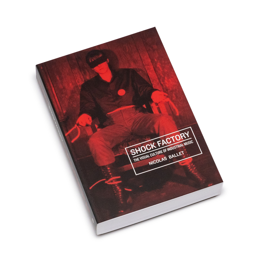Nicolas Ballet – Shock Factory - The Visual Culture of Industrial Music ...