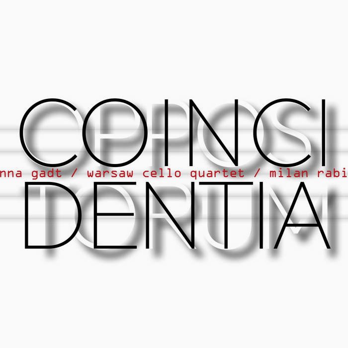 Anna Gadt, Warsaw Cello Quartet, Milan Rabij – Coincidentia Oppositorum ...