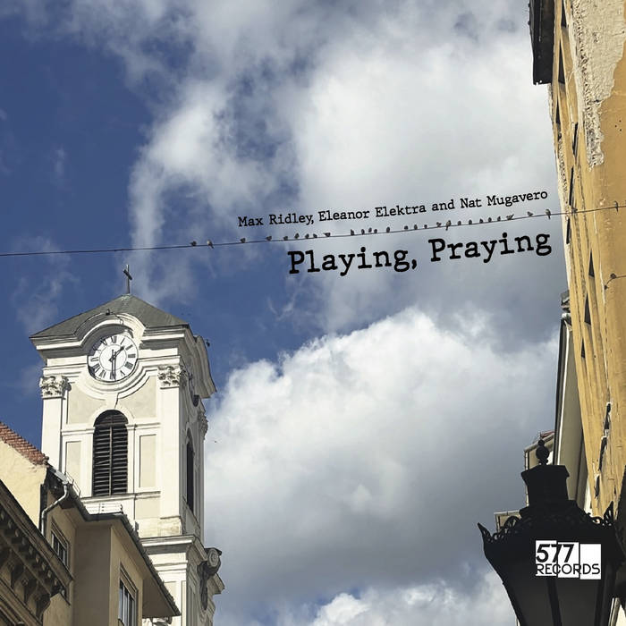 Max Ridley, Eleanor Elektra, Nat Mugavero – Playing, Praying – Soundohm