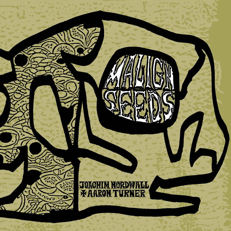 Joachim Nordwall, Aaron Turner – Malign Seeds – Soundohm